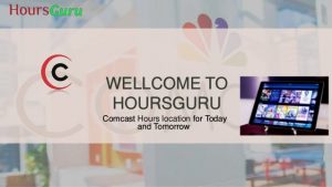 Comcast Hours: Store, Call Center, and Technical Support Operation Hours